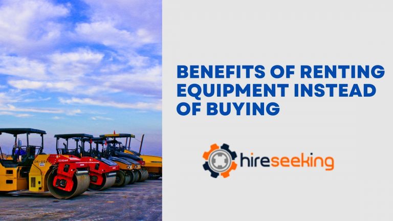 Benefits of Rent Equipment Instead of Buying | Hireseeking Blog